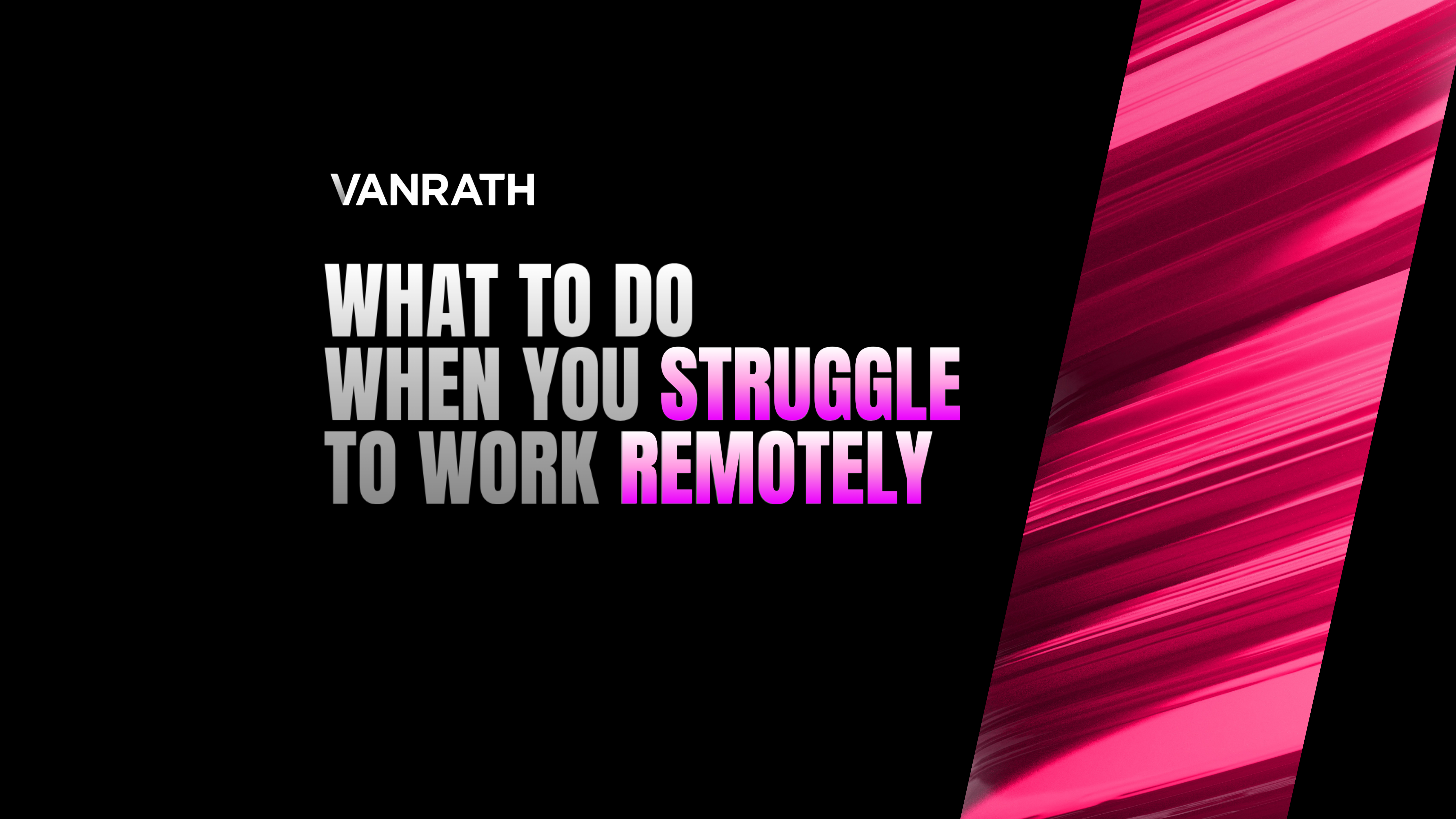 VANRATH| Remote Work Is Great... Until It's Not · VANRATH