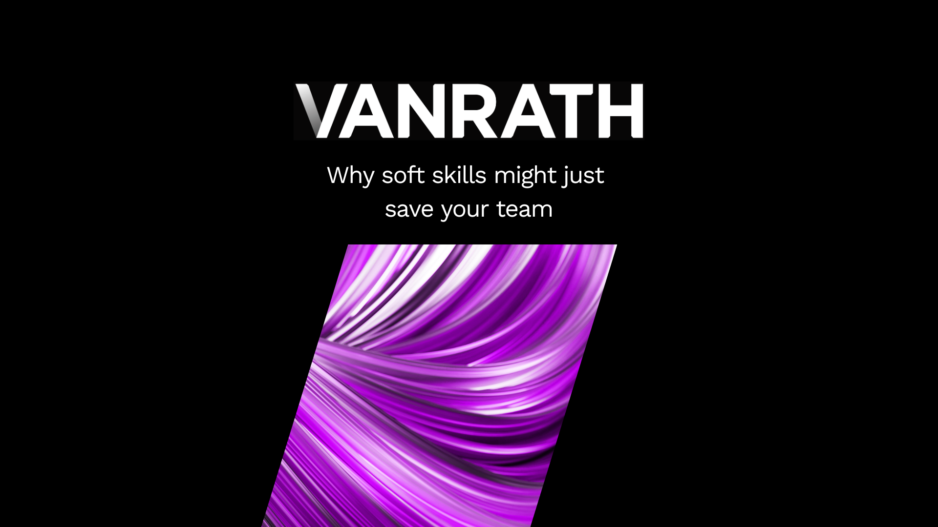 VANRATH|Why Soft Skills Might Just Save Your Team (and Your · VANRATH