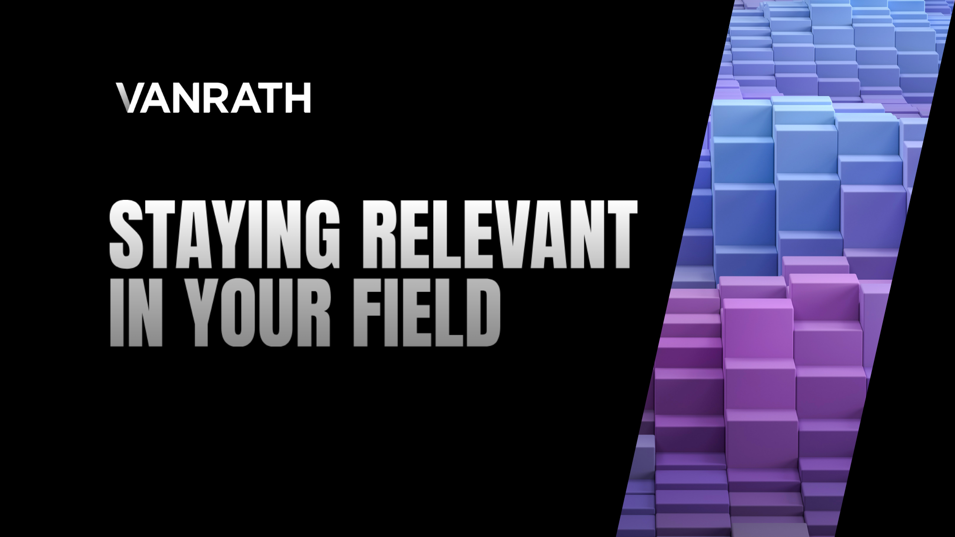 VANRATH|How to Stay Relevant in Your Field: The Importance · VANRATH