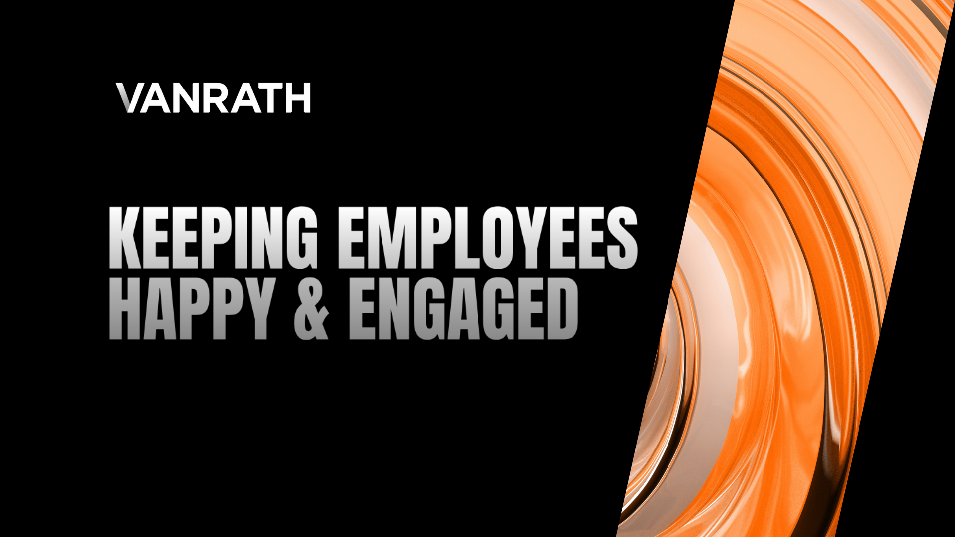 VANRATH| 10 Ways to Keep Your Best Employees Happy and · VANRATH